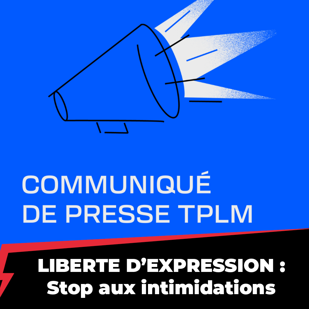 COMMUNIQUÉ TPLM – LIBERTÉ D’EXPRESSION : STOP AUX INTIMIDATIONS ...